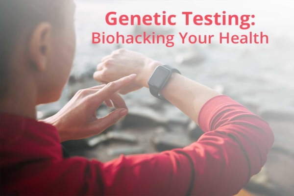 Genetic Testing: Biohacking Your Health - Barr Center